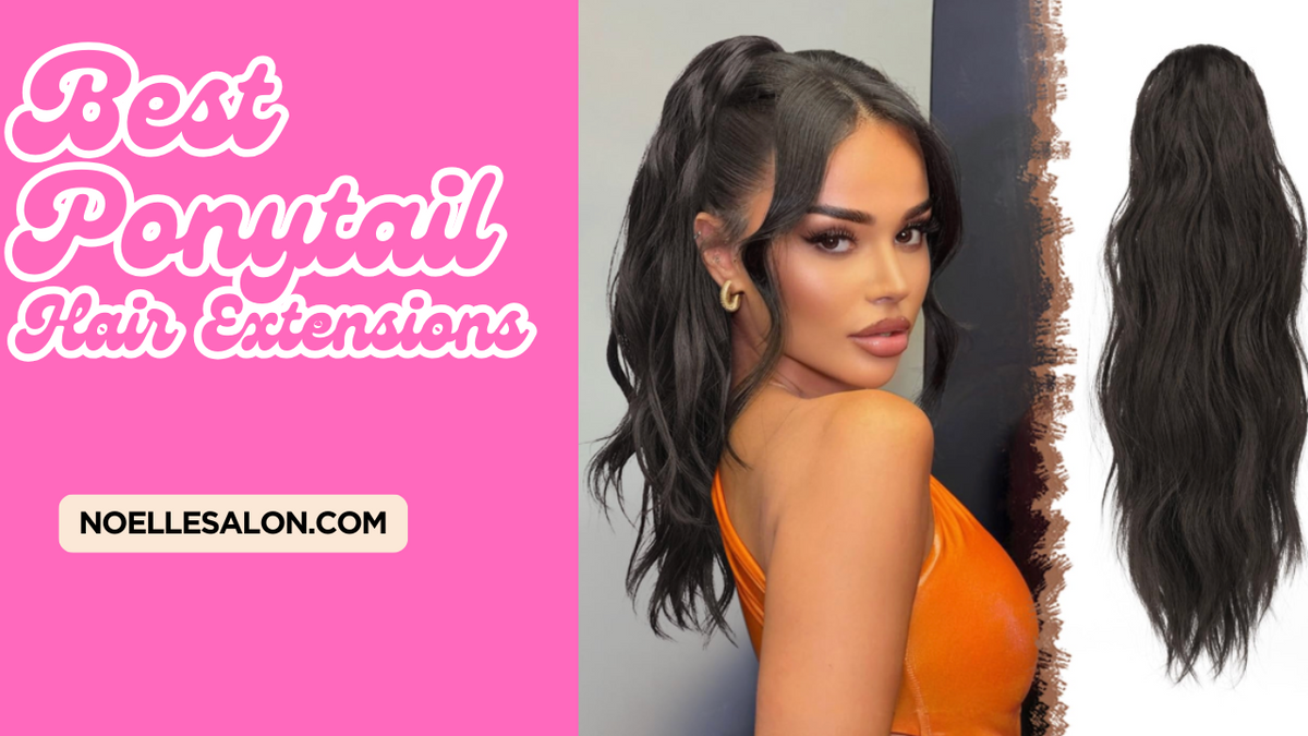 Best Ponytail Hair Extensions 2025: Top 10 Picks – noellesalon