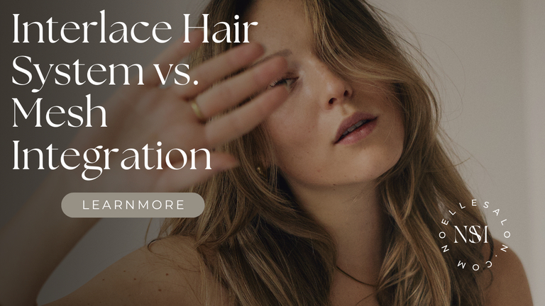 Interlace Hair System Aka Mesh Integration Hair System | Noelle Salon