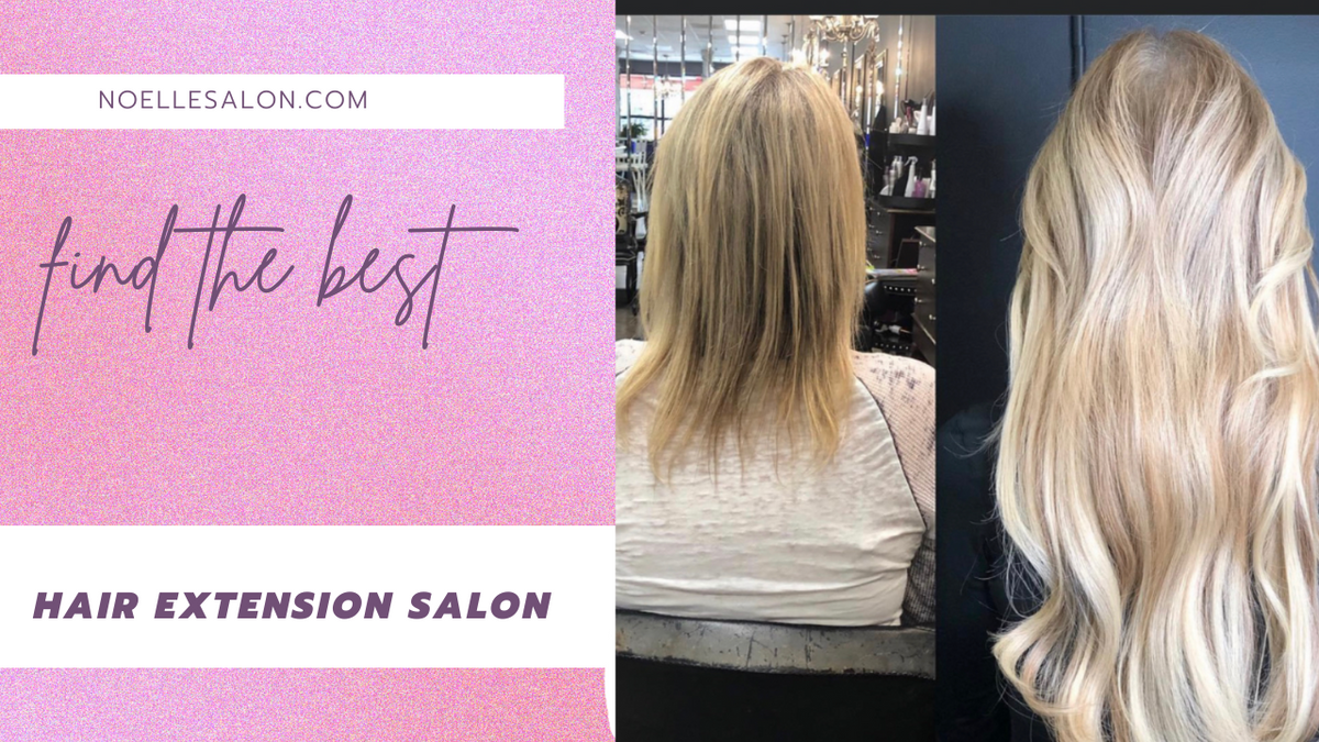 Perfect Match: Hair Extension Salon Showdown – noellesalon